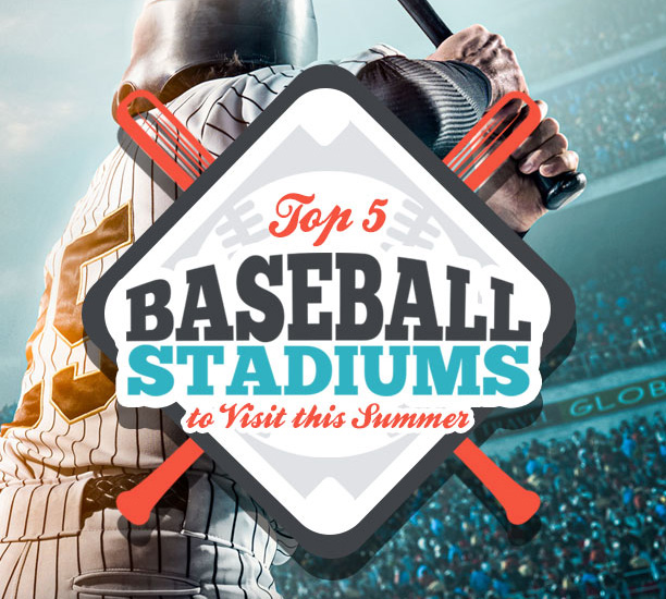 Top 5 Baseball Stadiums to Visit this Summer